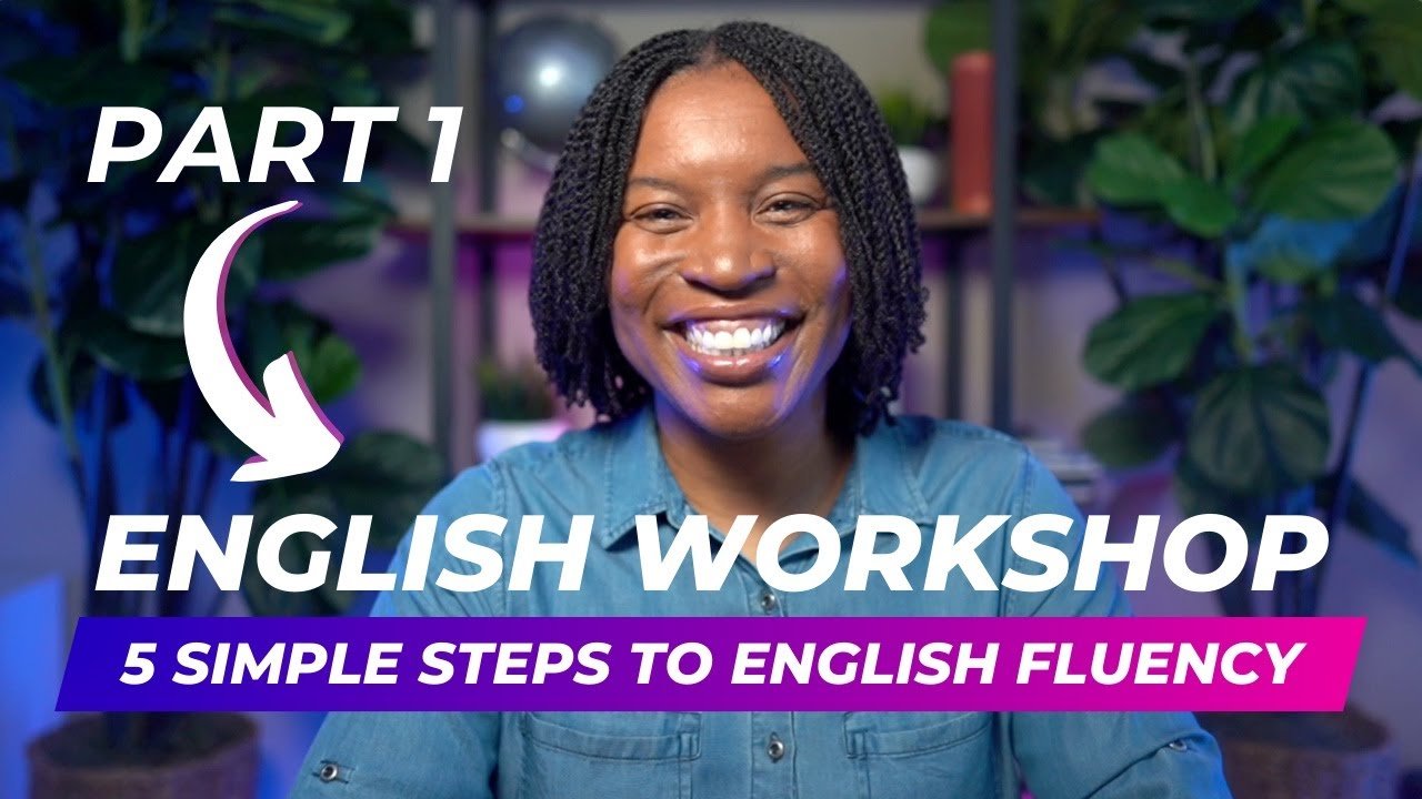 ENGLISH WORKSHOP | 5 Simple Steps To English Fluency Part 1 ...
